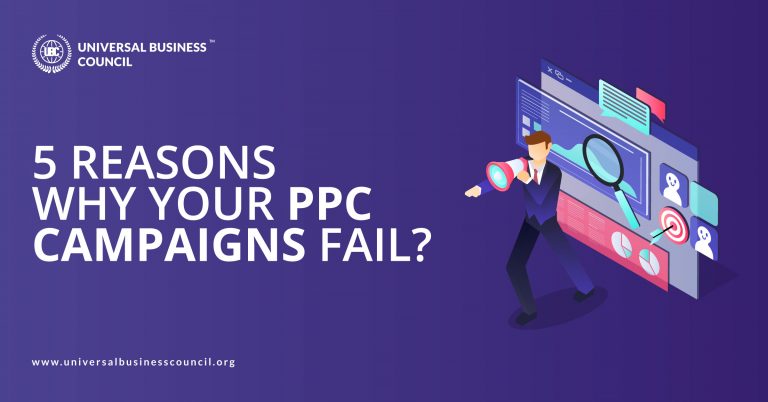 5 Reasons Why Your PPC Campaigns Fail? | Universal Business Council